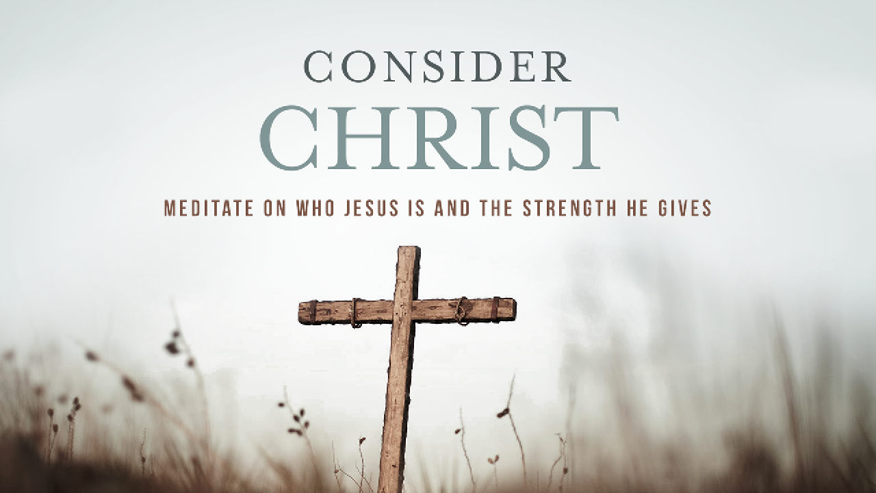 Consider Christ | Ministry127